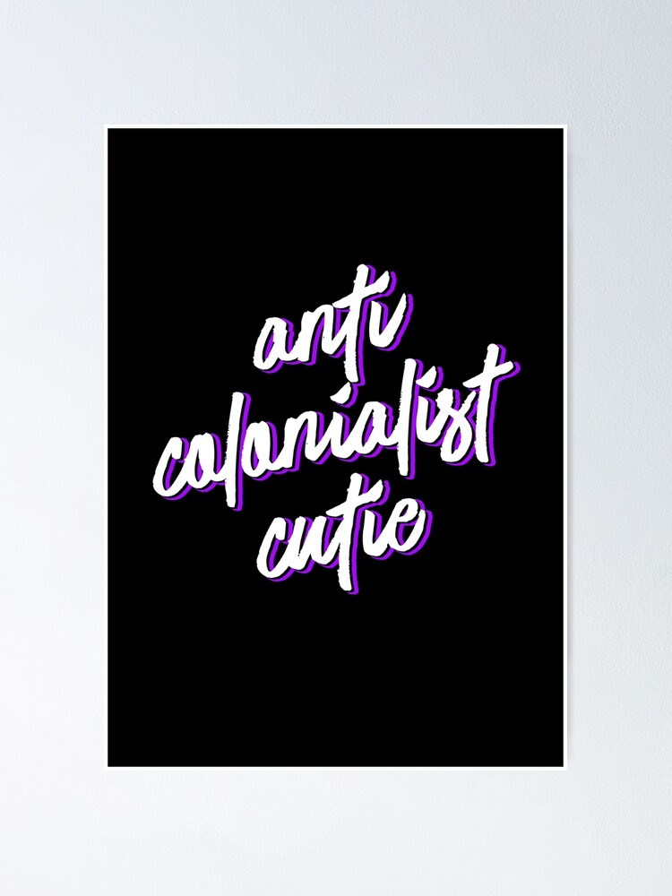 "Anti Colonialist Cutie" Poster by XicaCo | Redbubble