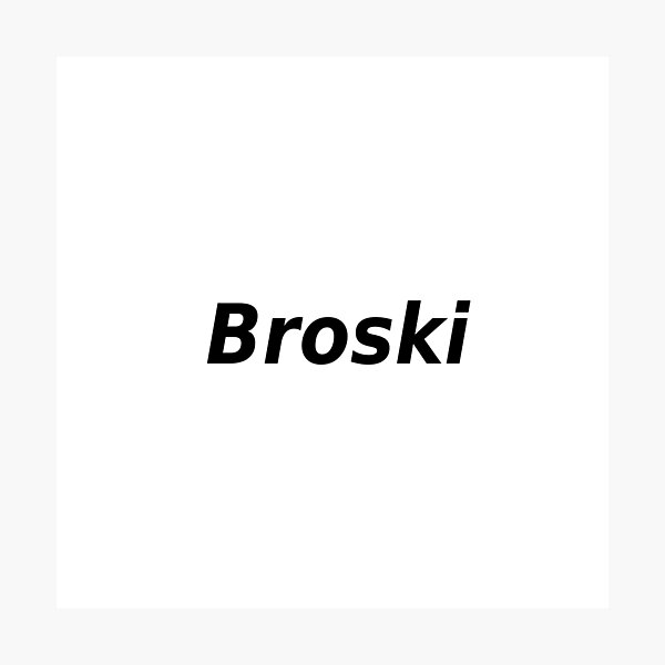 Broski Photographic Prints | Redbubble