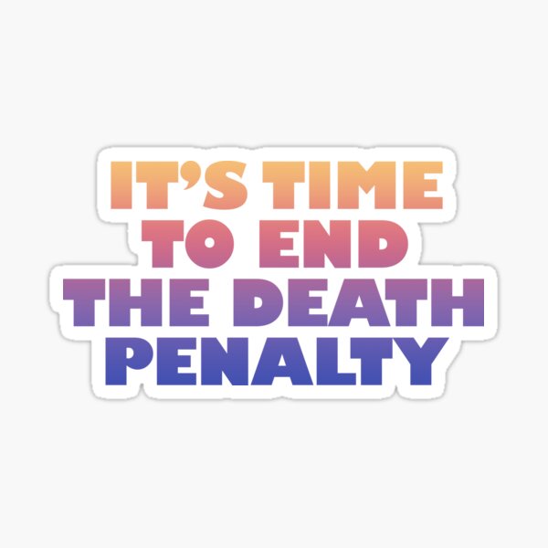 "Time to End the Death Penalty" Sticker for Sale by salicia12321 ...