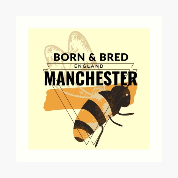 "Born & Bred Manchester England Proud Bee " Art Print by AnadiaKingdom ...