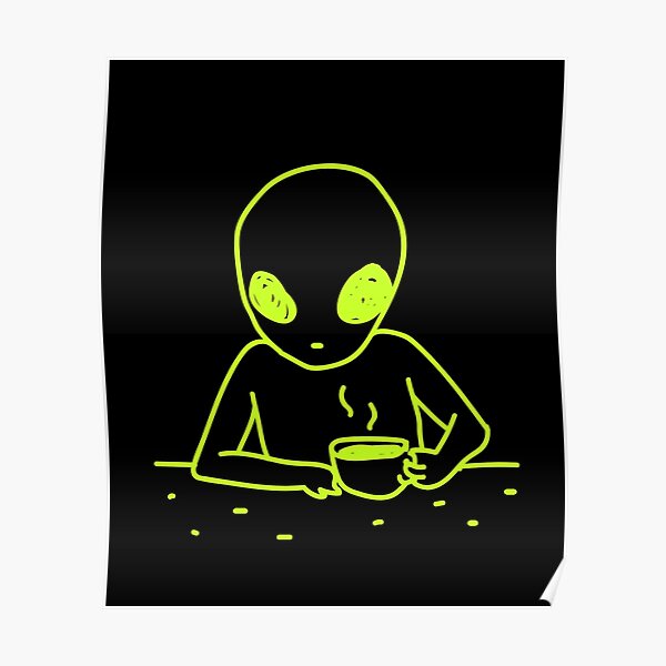 "Alien drinking Coffee" Poster by ThrowBack-Clot | Redbubble