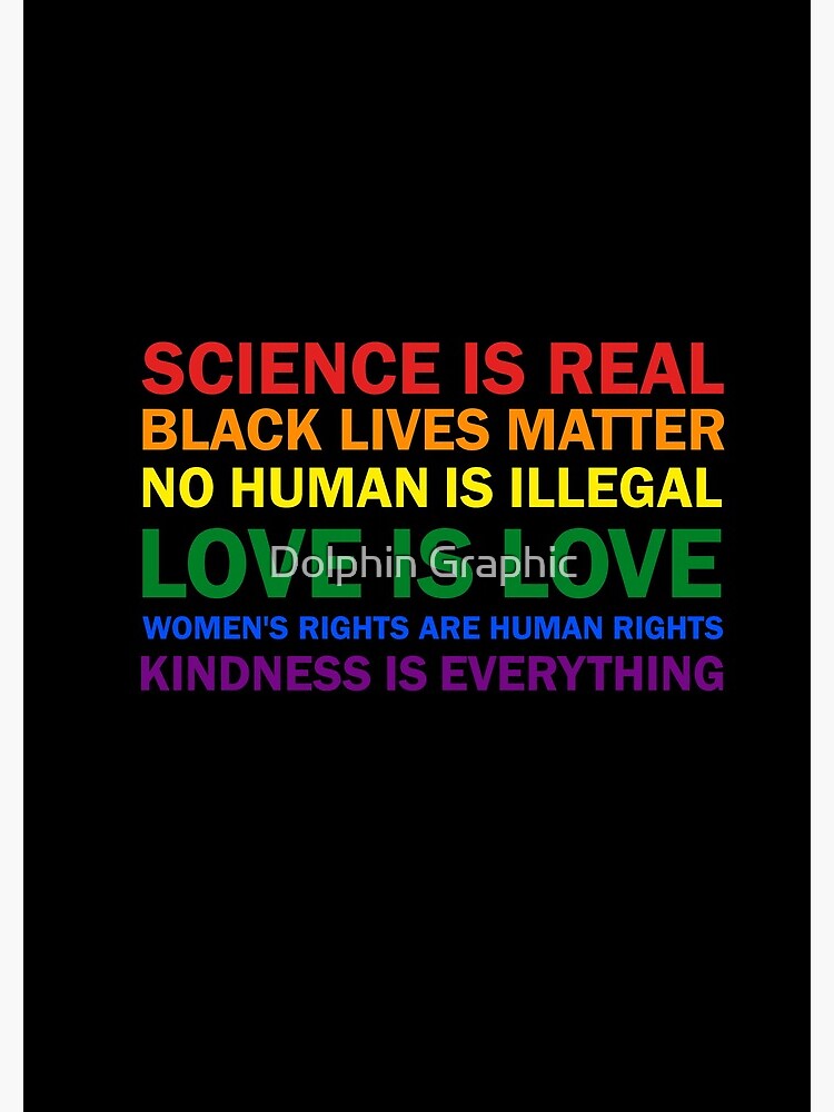 "Science is real! Black lives matter! No human is illegal! Love is love ...