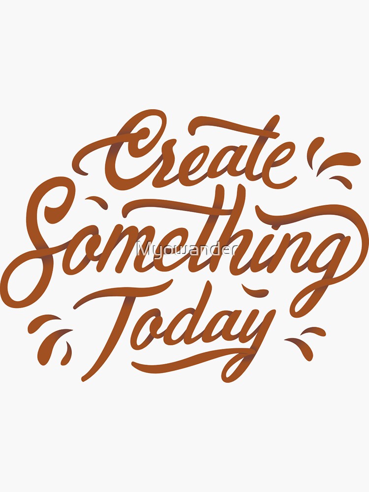 "Lettering Quote - Create Something Today" Sticker for Sale by ...