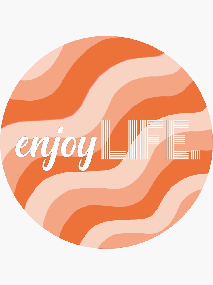 "enjoy life" Sticker by amandak2004 | Redbubble