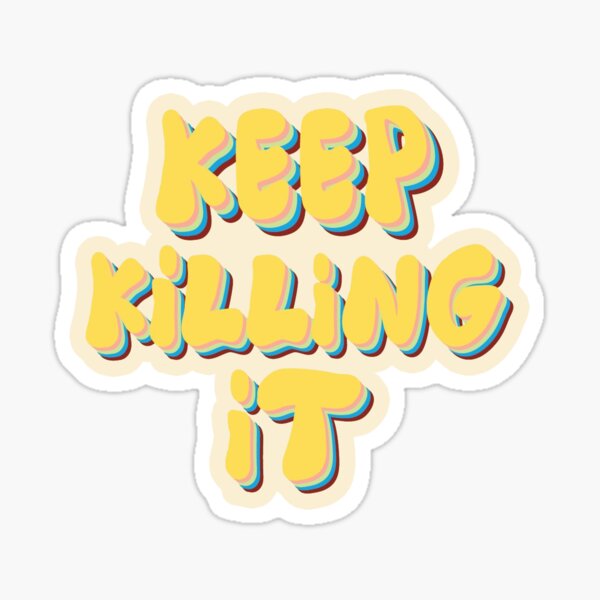 "Keep Killing it" Sticker for Sale by courtstock | Redbubble