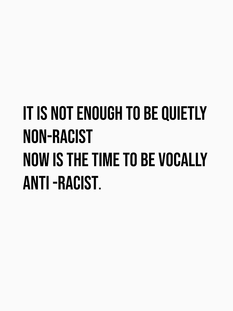 "It is not Enough to be Quietly Non-Racist Now is the Time to be ...