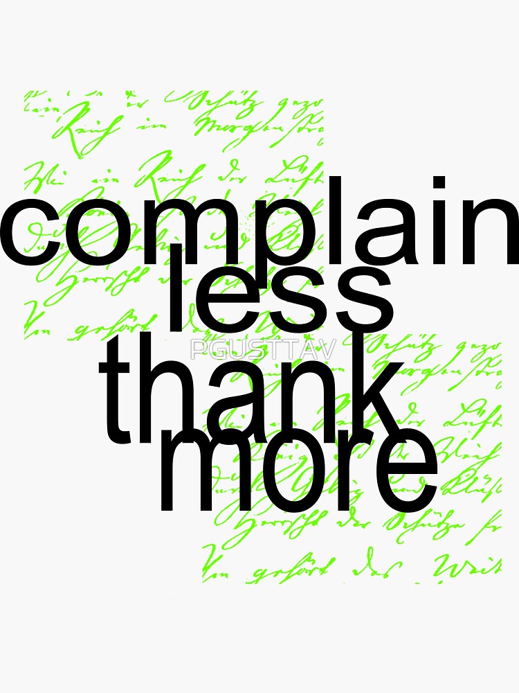 "Complain Less Thank More" Sticker by PGUSTTAV | Redbubble