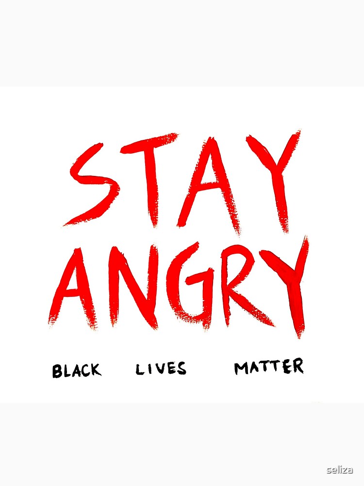 "STAY ANGRY " T-shirt for Sale by seliza | Redbubble | black lives ...