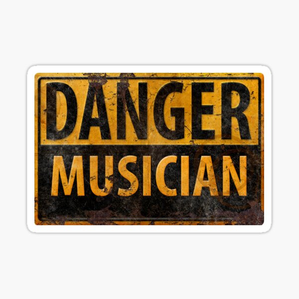 "DANGER, MUSICIAN Rusty Metal Sign - Distressed - Black " Sticker by 26 ...