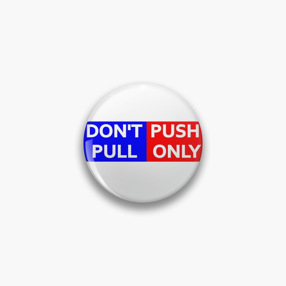 "Push Pull Door Meme Don't Push Pull Only" Pin for Sale by fizana ...