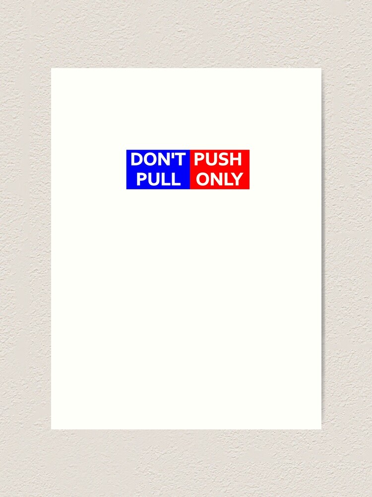 "Push Pull Door Meme Don't Push Pull Only" Art Print by fizana | Redbubble