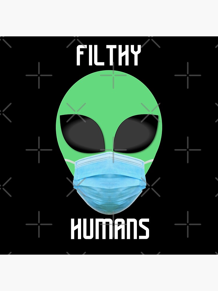"Filthy Humans Alien in a Face Mask COVID19 Coronavirus " Poster by ...