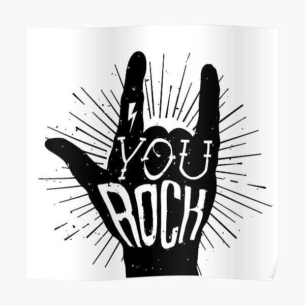 "You rock" Poster by silverorlead | Redbubble