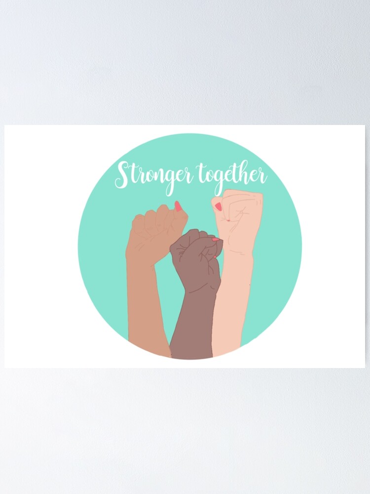 "Stronger Together" Poster by daintydecals | Redbubble