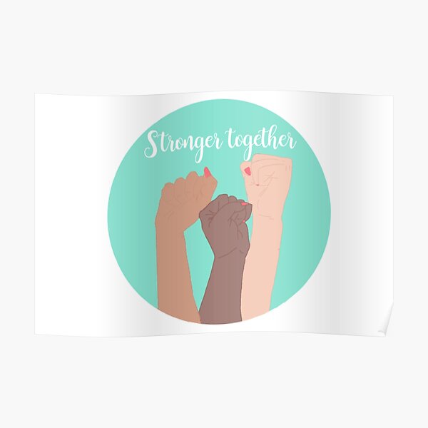 "Stronger Together" Poster by daintydecals | Redbubble