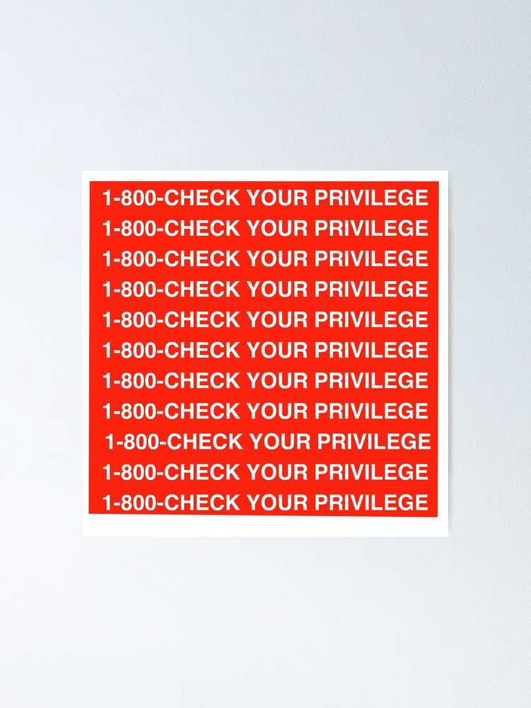 "1-800 check your privilege " Poster by laurhog | Redbubble