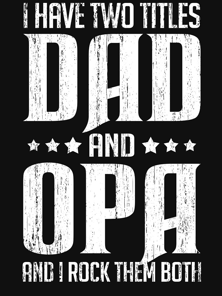 "I Have Two Titles Dad and Opa - Gift for Dad Daddy Opa Father's Day" T ...