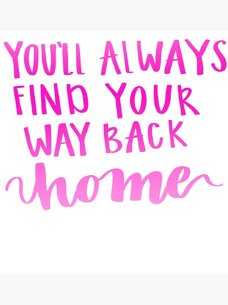 "you'll always find your way back home " Sticker for Sale by ...