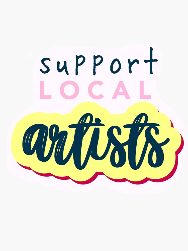"SUPPORT LOCAL ARTISTS" Sticker by marianadrages | Redbubble