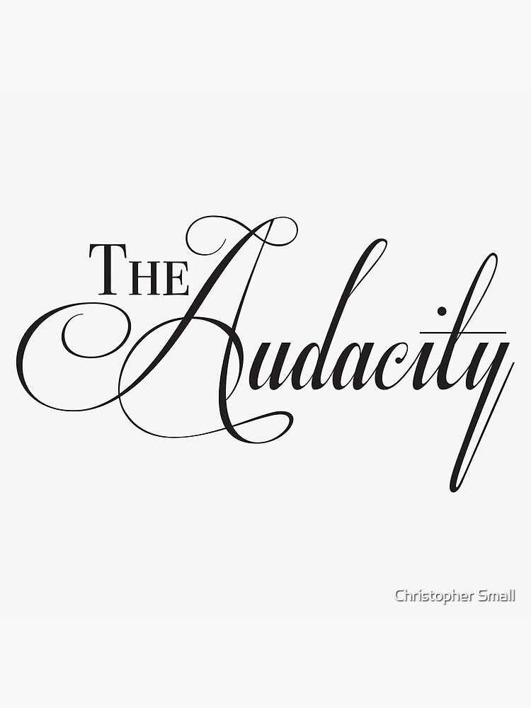 "The Audacity" Poster by Csmall87 | Redbubble