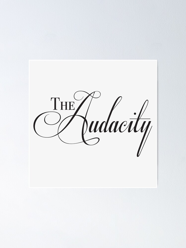"The Audacity" Poster by Csmall87 | Redbubble