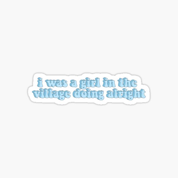I Was Girl In The Village Doing Alright Stickers | Redbubble