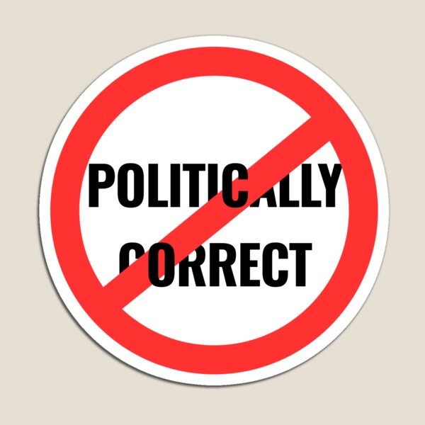 Anti Political Correctness Gifts & Merchandise | Redbubble