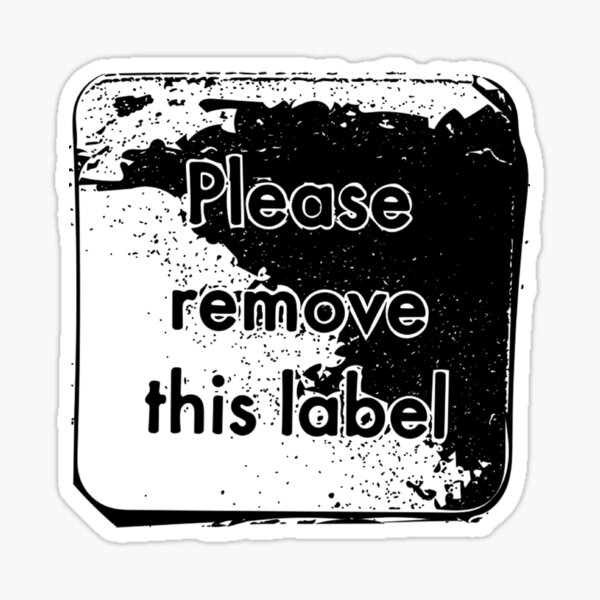"Please remove this label" Sticker for Sale by tenaciousgeek | Redbubble