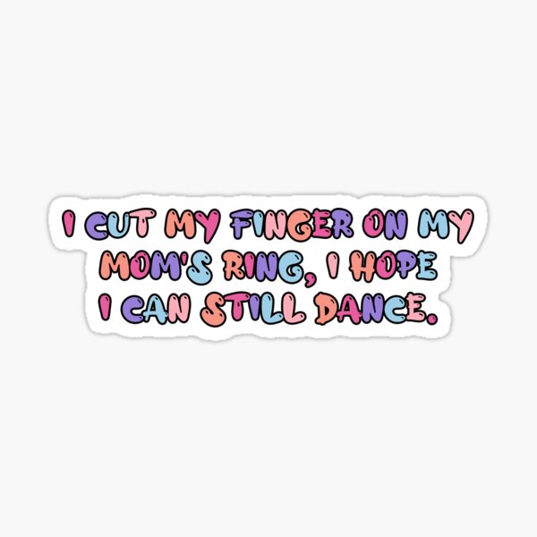 I Cut My Finger On My Moms Ring Sticker For Sale By Trisman24