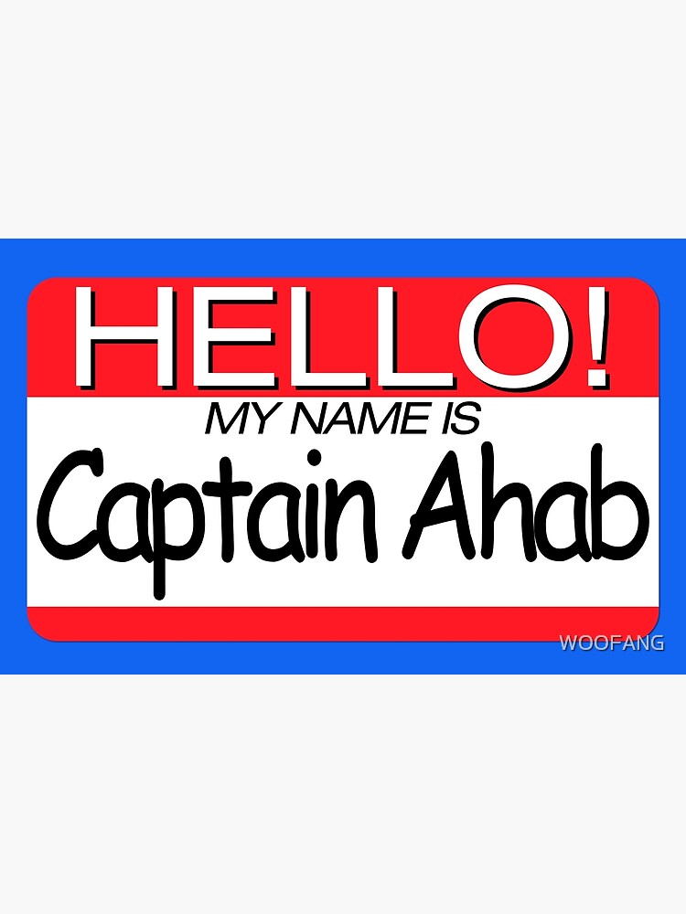 ""HELLO! MY NAME IS CAPTAIN AHAB" NAME TAG" Art Print by WOOFANG ...