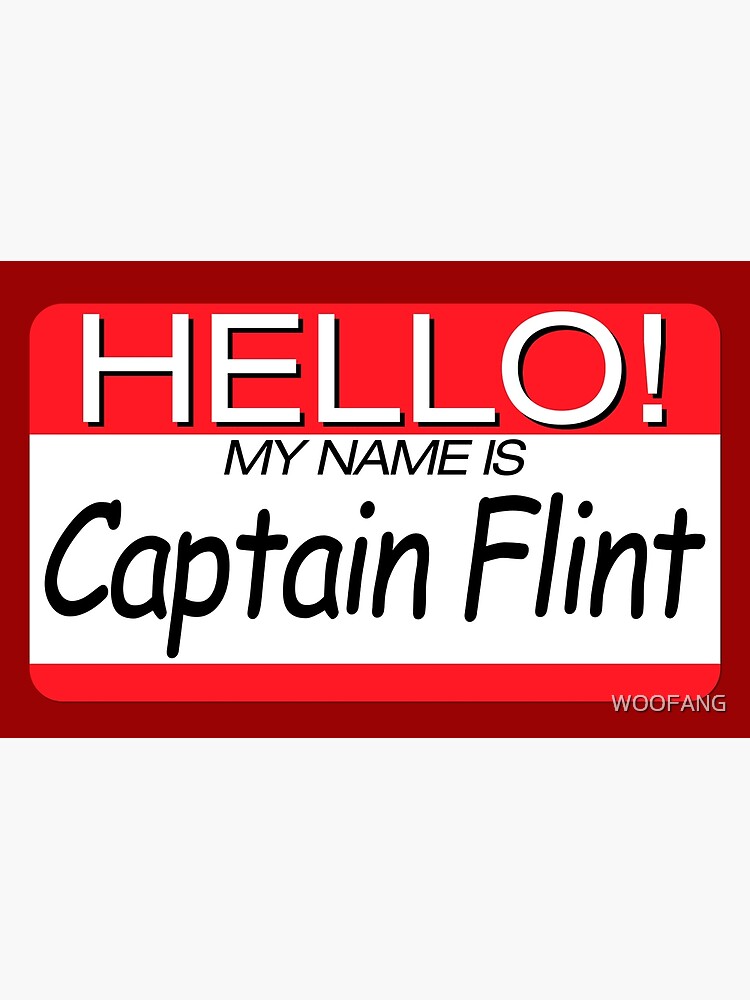 ""HELLO! MY NAME IS CAPTAIN FLINT" NAME TAG" Poster for Sale by WOOFANG ...