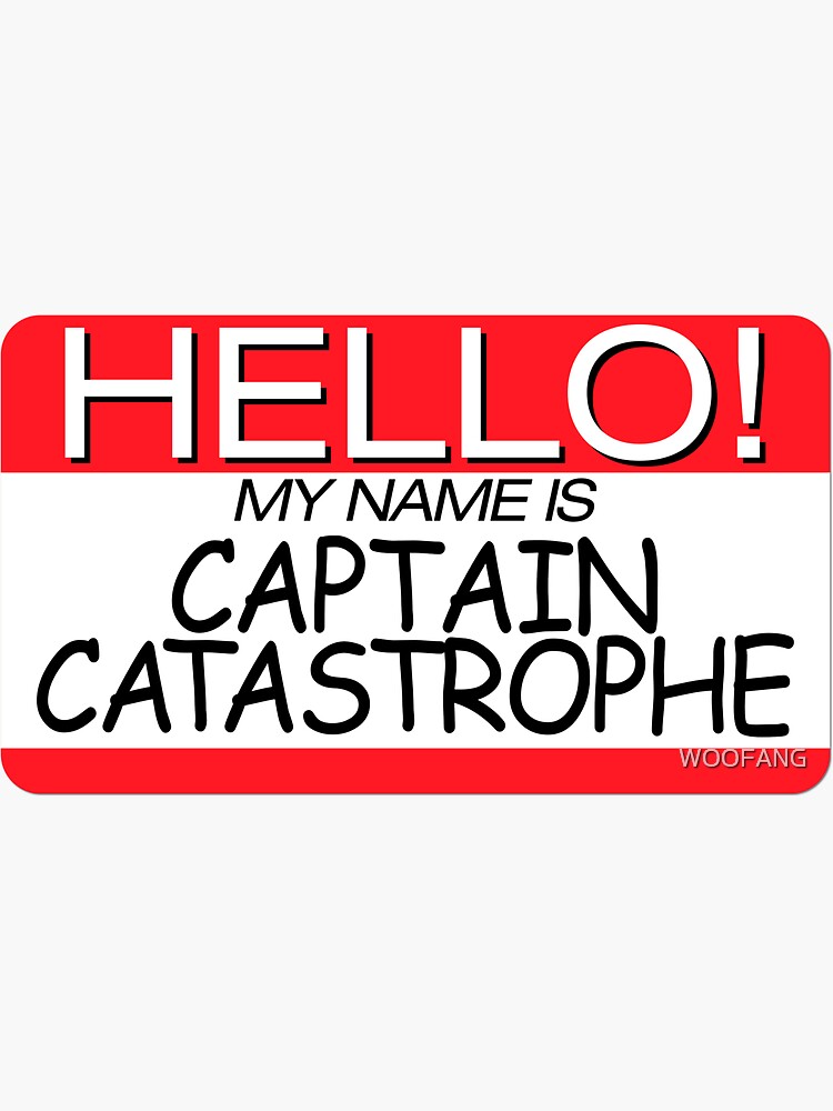 ""HELLO! MY NAME IS CAPTAIN CATASTROPHE" NAME TAG" Sticker by WOOFANG ...