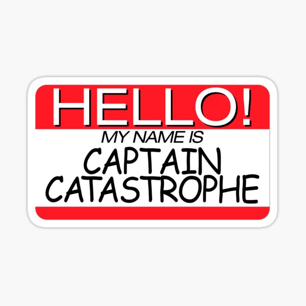 ""HELLO! MY NAME IS CAPTAIN CATASTROPHE" NAME TAG" Sticker by WOOFANG ...