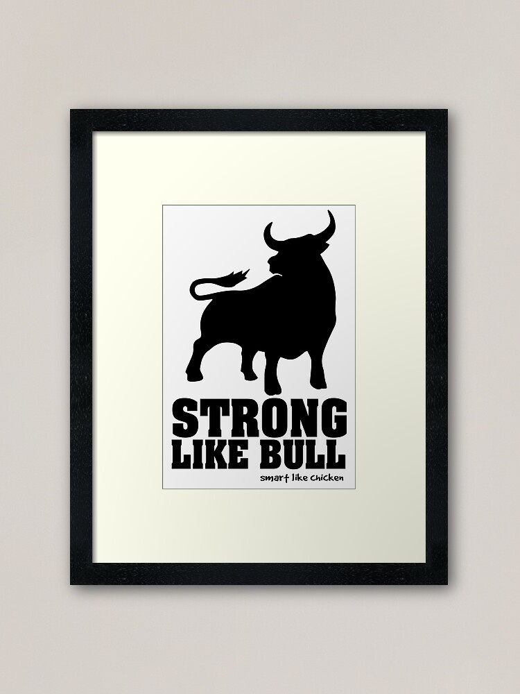 "strong like bull - smart like chicken - for light items" Framed Art ...