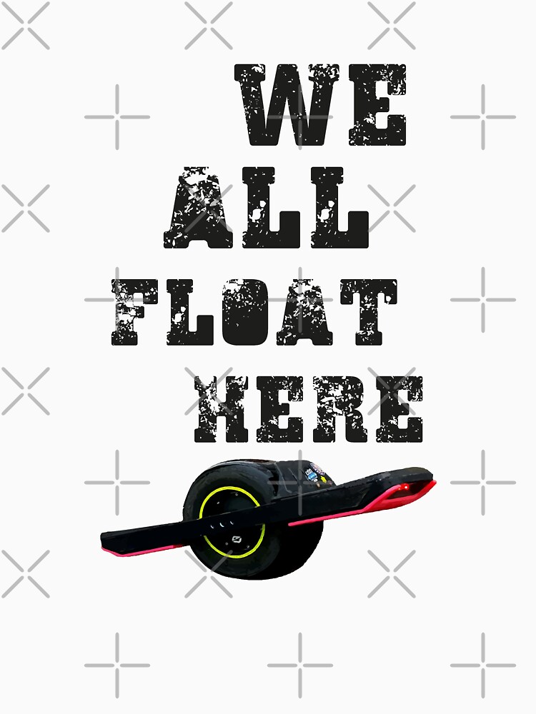 "One wheel We All Float Here" T-shirt for Sale by BlacktopSurfing ...
