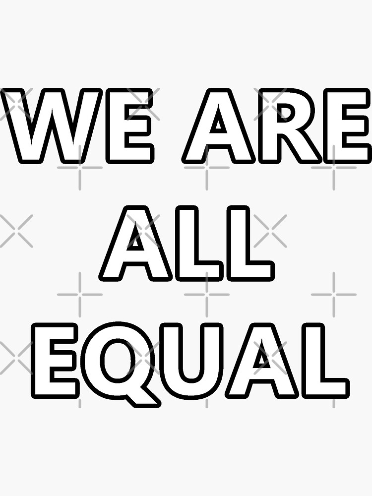 "WE ARE ALL EQUAL" Sticker for Sale by akaiawa | Redbubble