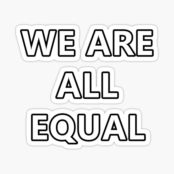 "WE ARE ALL EQUAL" Sticker for Sale by akaiawa | Redbubble