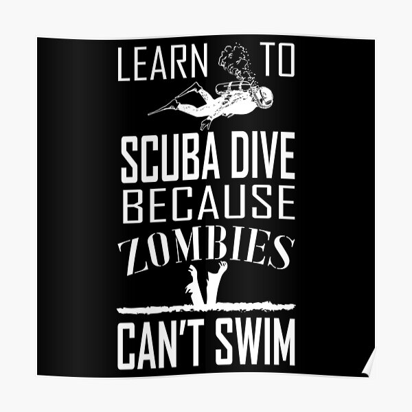 "Learn to Scuba Dive - Zombies Can;t Swim white " Poster for Sale by ...
