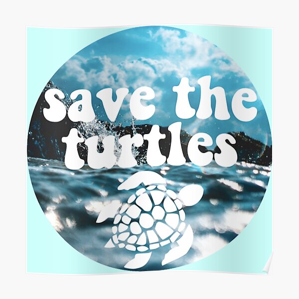 "save the turtles" Poster by lolsammy910 | Redbubble