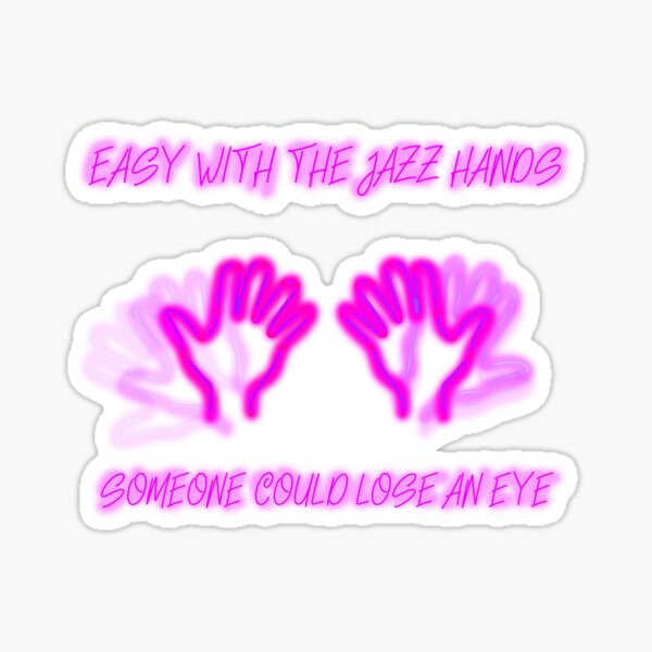 "Easy With The Jazz Hands" Sticker for Sale by Jonnydowntown | Redbubble