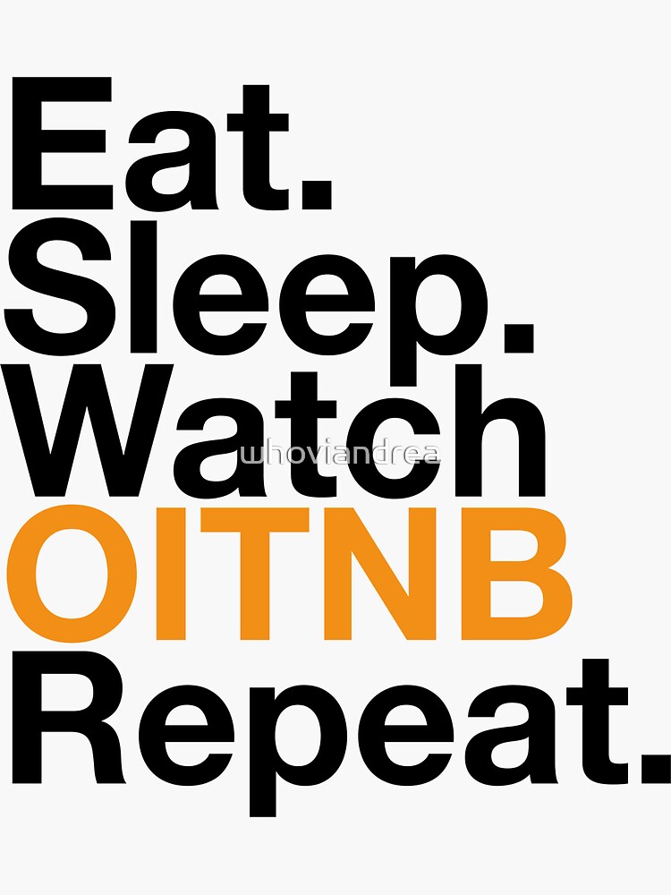 "EAT SLEEP WATCH OITNB REPEAT" Sticker for Sale by whoviandrea | Redbubble