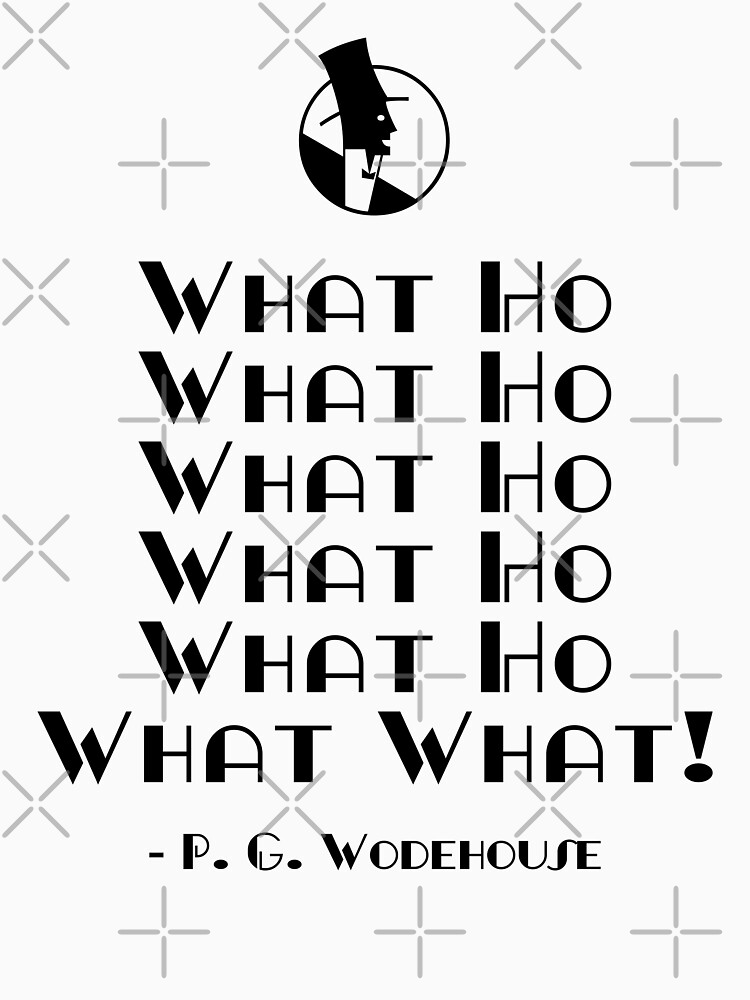 "P.G.Wodehouse What Ho" Essential T-Shirt for Sale by SomeLittleGood ...