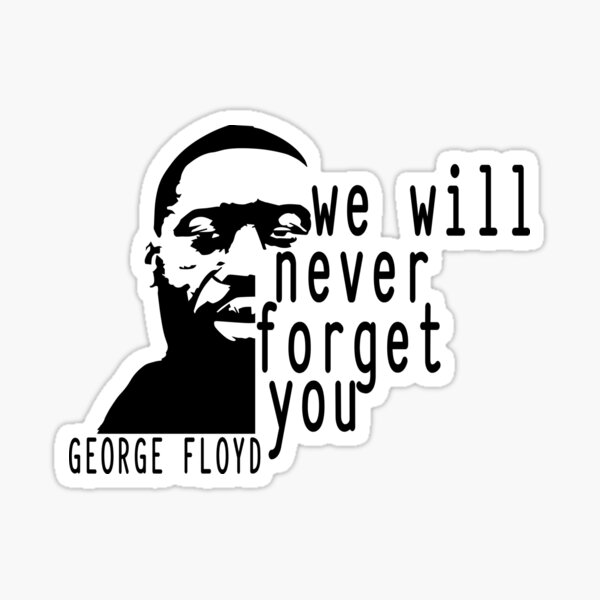 "we will never forget you, GEORGE FLOYD" Sticker by MR20 | Redbubble