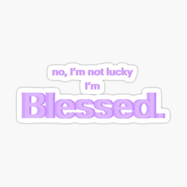 "no, Im not lucky Im Blessed. (purple)" Sticker for Sale by madstickerz ...