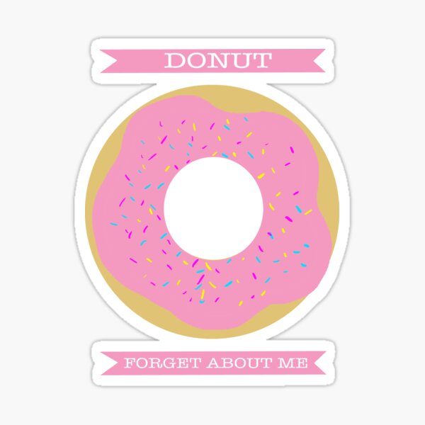 "Donut Forget About Me" Sticker for Sale by largerglasses | Redbubble