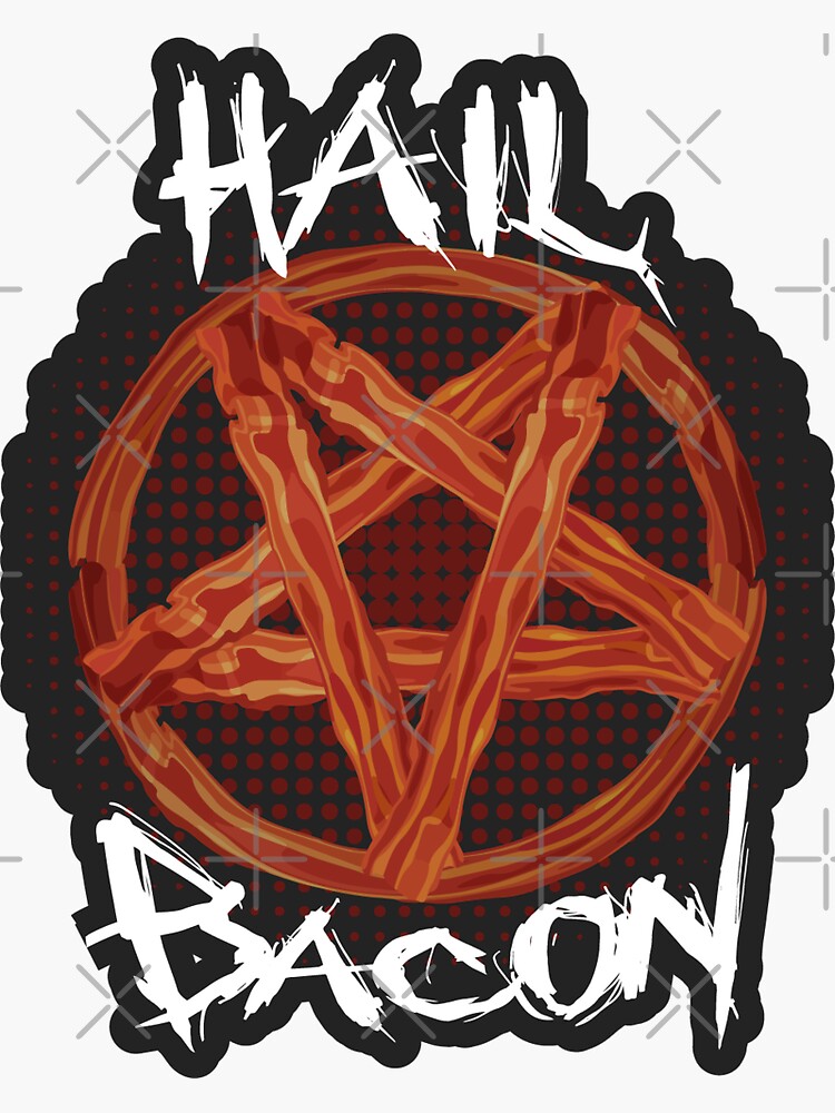 "Hail Bacon! Delicious Dark Lord of Meats" Sticker for Sale by ...