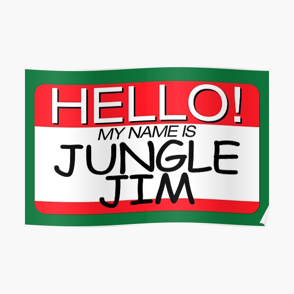 ""HELLO! MY NAME IS JUNGLE JIM" NAME TAG" Poster by WOOFANG | Redbubble