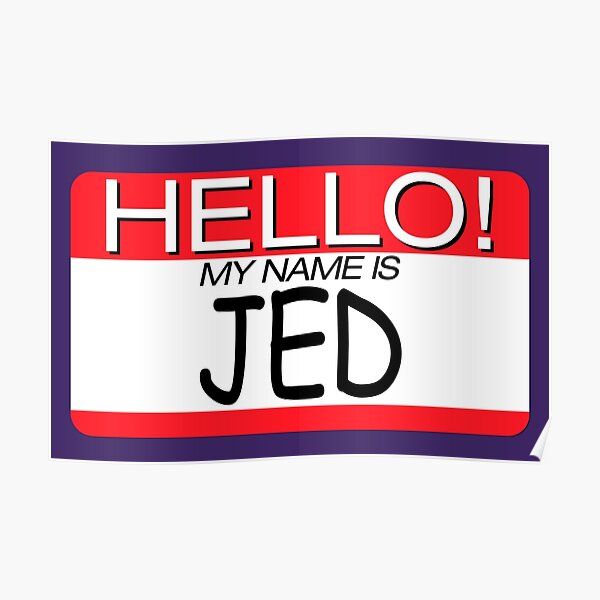 ""HELLO! MY NAME IS JED" NAME TAG" Poster for Sale by WOOFANG | Redbubble