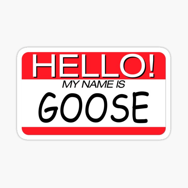 ""HELLO! MY NAME IS GOOSE" NAME TAG" Sticker for Sale by WOOFANG ...
