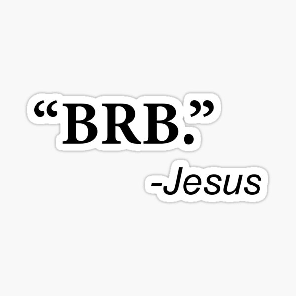 "brb Jesus be right back" Sticker for Sale by ReligiousArt | Redbubble